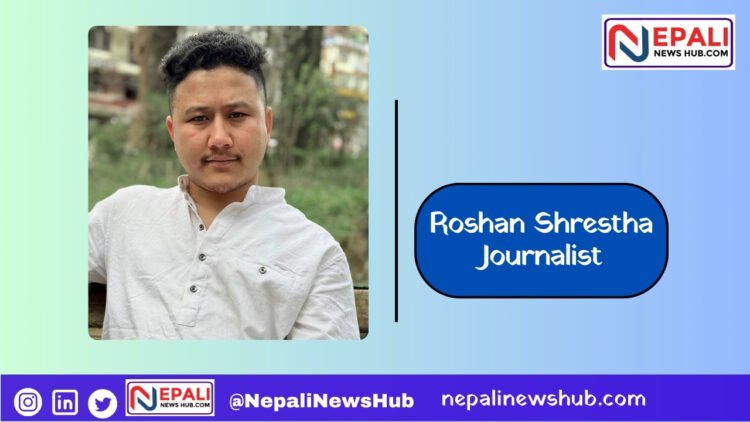 Nepal’s Digital Trailblazer: How Roshan Shrestha Is Transforming Journalism From the Ground Up ...